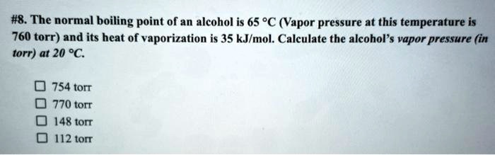 SOLVED: The normal boiling point of an alcohol is 65Â°C. Vapor pressure ...