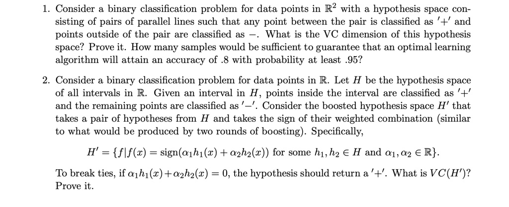 SOLVED: Consider a binary classification problem for data points in R^2 with a hypothesis space ...