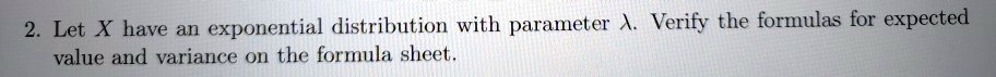 2. Let X have an exponential distribution with parameter λ. Verify the ...