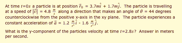SOLVED: At time /=0s particle is at position 70 3.7mi 1.7mj. The particle is travelling at a ...