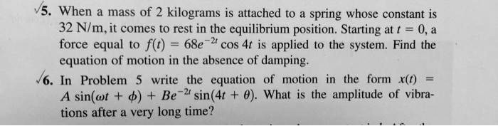 SOLVED: When a mass of 2 kilograms is attached to a spring whose ...