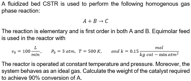 A fluidized bed CSTR is used to perform the following...