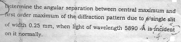 Determine the angular separation between the central maximum and first-order maximum of the ...