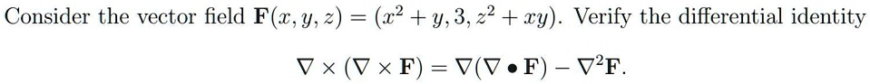 Consider the vector field fy 2 x2 y322 zy verify the...