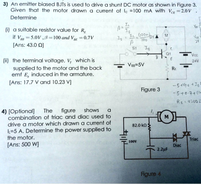 3) An emitter biased BJTs is used to drive a shunt DC motor as shown in Figure 3. Given that the ...
