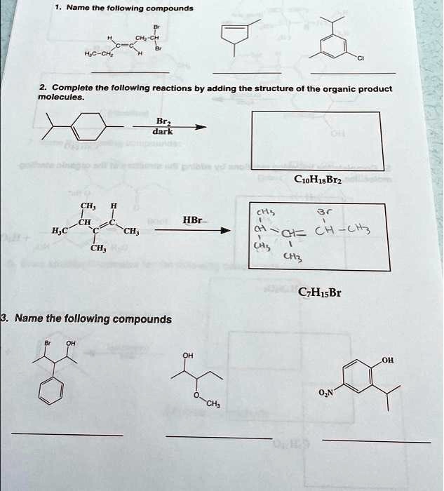 1. Name the following compounds CH3 Br H3C-CH2 C=C CH-CH3 H Br Cl 2. Complete the following ...