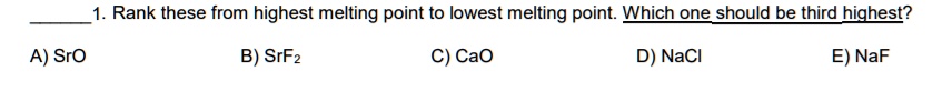 SOLVED:Rank these from highest melting point to lowest melting point ...