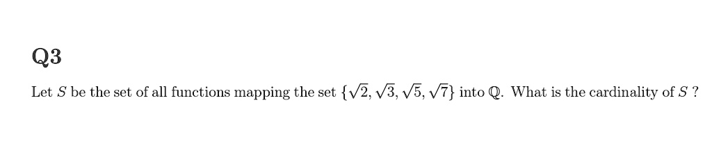 SOLVED: Q3 Let S be the set of all functions mapping the set V2, V3,V5, V7 into Q What is the ...