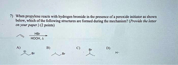 when propylene reacts with hydrogen bromide in the presence ofa ...