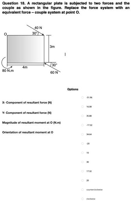 SOLVED: Question 18: A rectangular plate is subjected to two forces and a couple, as shown in ...