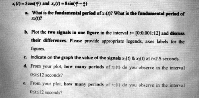 SOLVED: Using MATLAB, please: x = 5cos(t) and x = 8sin(t) a. What is the fundamental period of ...