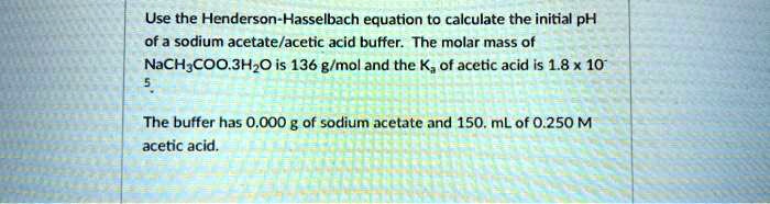 SOLVED: Use the Henderson-Hasselbach equation to calculate the initial ...