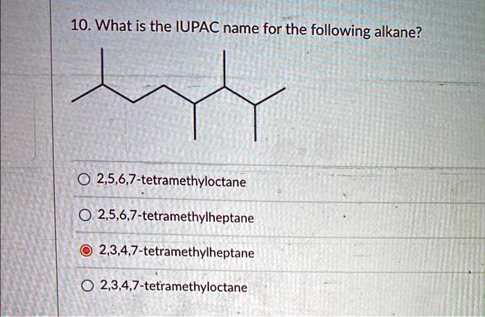 What is the IUPAC name for the following alkane? O2,5,6,7 ...