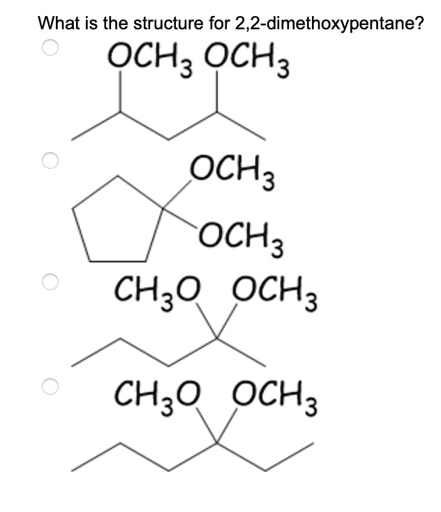 SOLVED: What is the structure for 2,2-dimethoxypentane? OCH3 OCH3 OCH3 ...