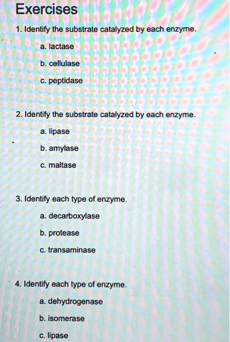 SOLVED: Exercises: Identify the substrate catalyzed by each enzyme: a ...