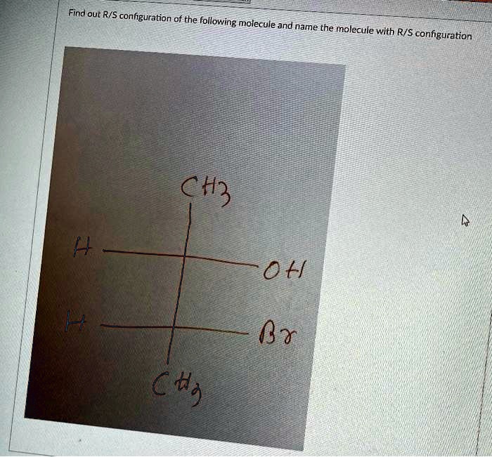 SOLVED: Find out R/S configuration of the following molecule and name ...
