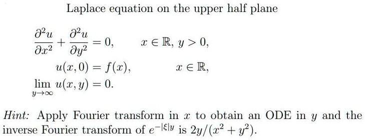 SOLVED: Laplace equation on the upper half plane 22u 22u = 0 x € R; y ...