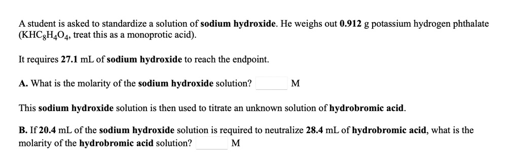 a student is asked to standardize a solution of sodium hydroxide he weighs out 0912 g potassium ...