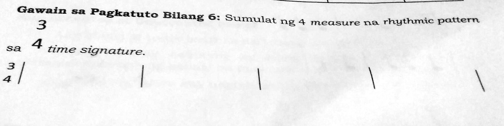 SOLVED: Gawain sa Pagkatuto Bilang 6: Sumulat ng 4 measure na rhythmic ... SOLVED: Gawain sa Pagkatuto Bilang 6: Sumulat ng 4 measure na rhythmic ...