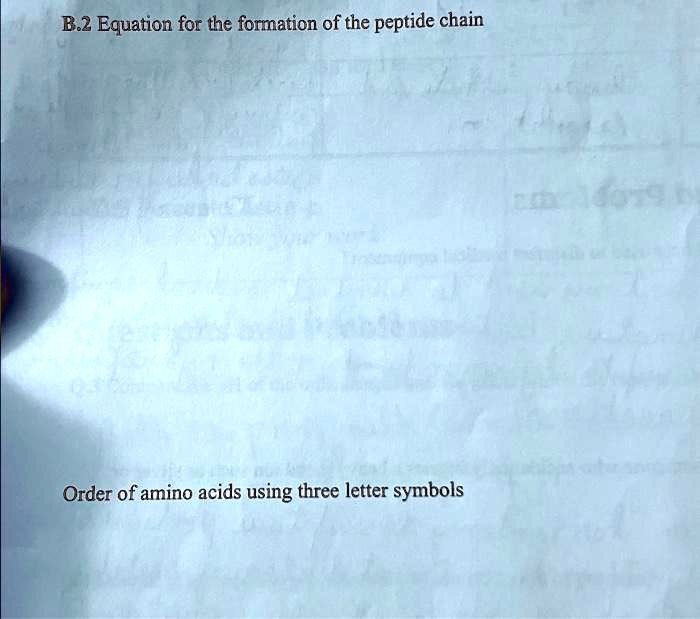 SOLVED: B.2 Equation for the formation of the peptide chain Order of ...