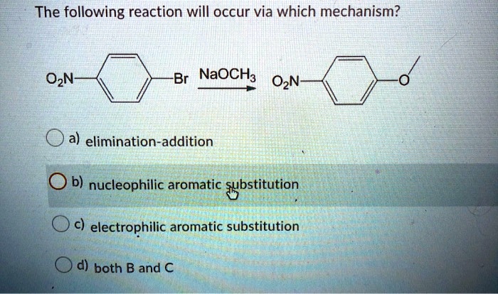 SOLVED: The following reaction will occur via which mechanism? O3N -Br NaOCH3 O3N a) elimination ...