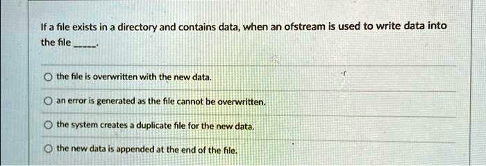 Solved In C If A File Exists In A Directory And Contains Data When An Ofstream Is Used To