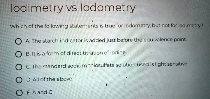 SOLVED: Lodimetry vs Iodometry: Which of the following statements is ...