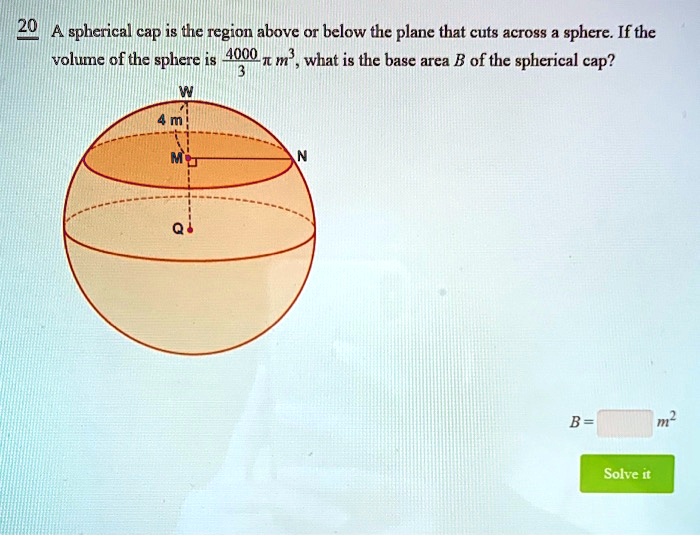 20 a spherical cap is the region above or below the plane that cuts ...