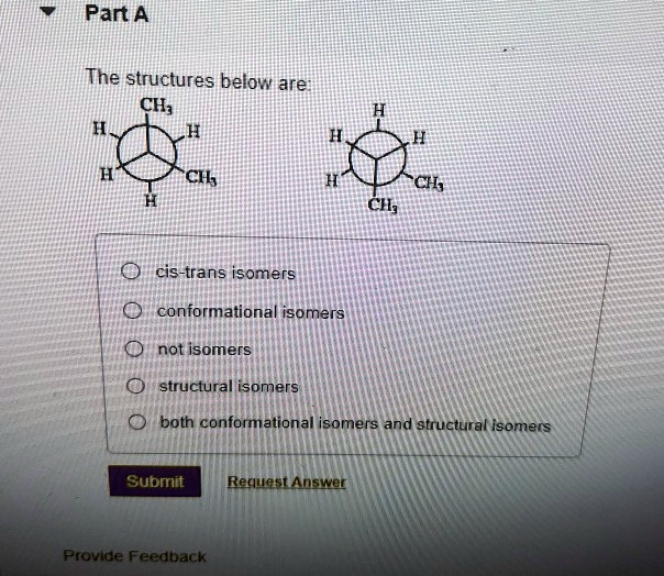 SOLVED: Part A The structures below are CH; CH CH, CHy cis-trans isomers conformational isomers ...