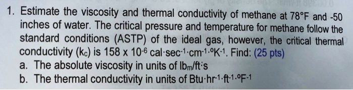 1. Estimate the viscosity and thermal conductivity of methane at 78°F ...