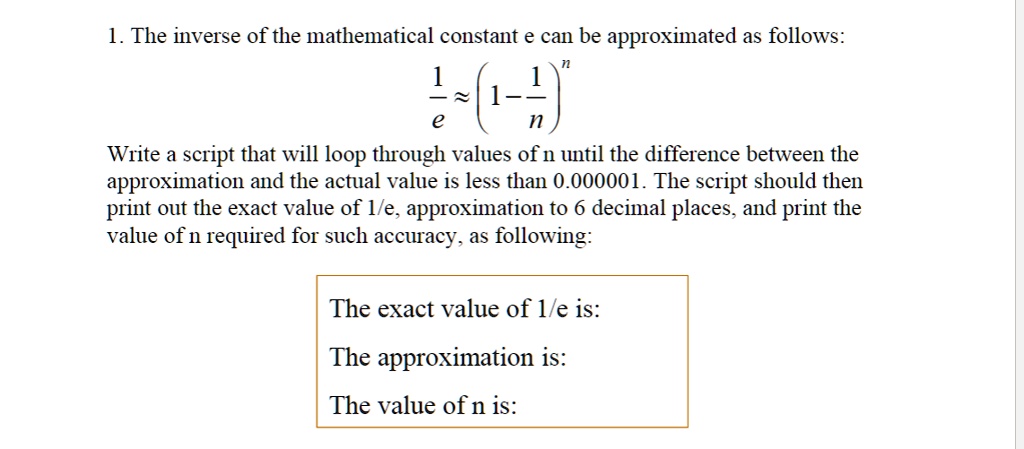 SOLVED: 1. The inverse of the mathematical constant e can be approximated as follows: Write a ...