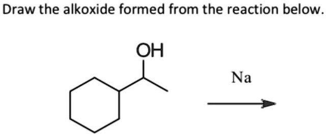 SOLVED: Draw the alkoxide formed from the reaction below OH Na