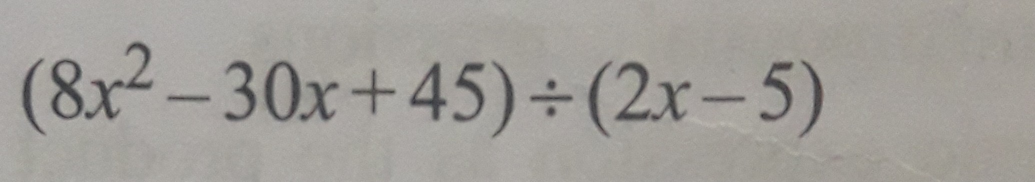 SOLVED: (8 x^2-30 x+45) ÷(2 x-5)