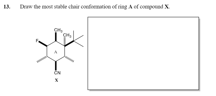 SOLVED: 13 Draw the most stable chair conformation of ring A of compound X CH3 CH3 CN