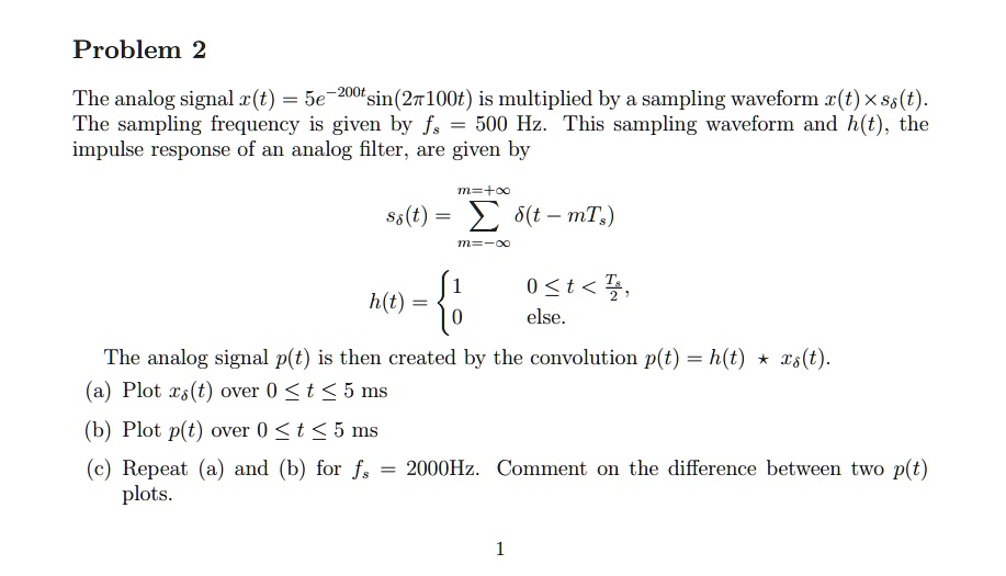 SOLVED: Problem 2 The analog signal x(t) = 5e^(-200t)sin(2Ï€r100t) is multiplied by a sampling ...