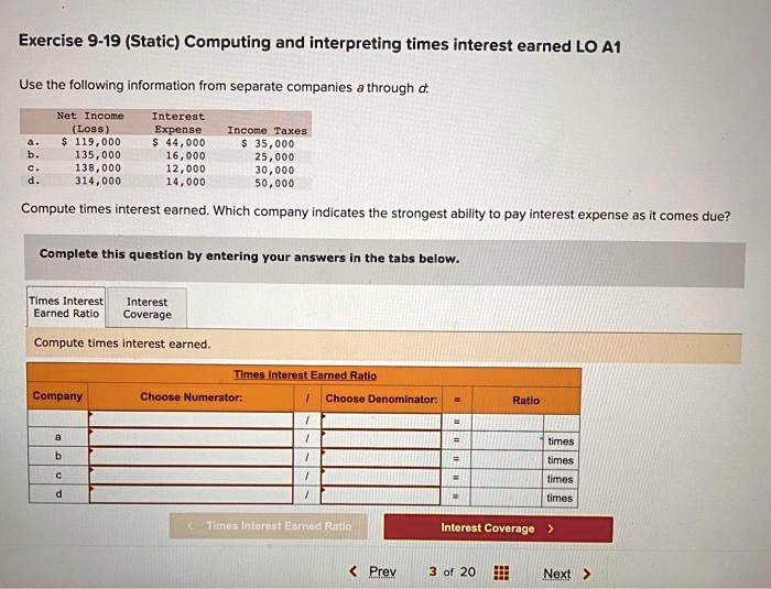 SOLVED: Exercise 9-19(Static Computing and interpreting times interest ... SOLVED: Exercise 9-19(Static Computing and interpreting times interest ...