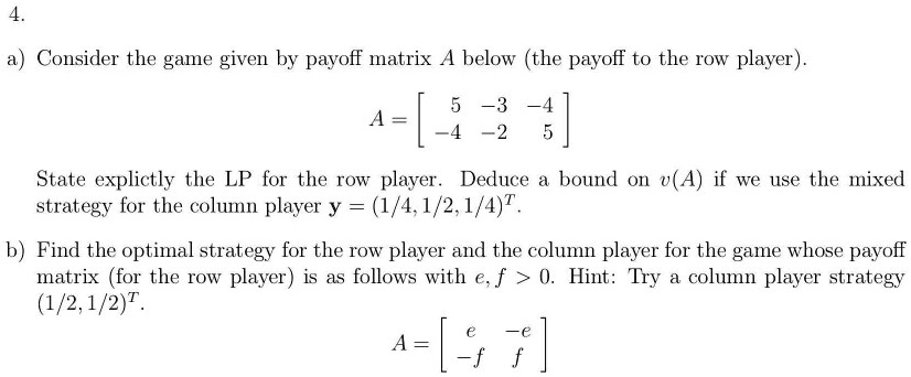 SOLVED: Consider the game given by payoff matrix A below (the payoff to the row player). -3 32 A ...
