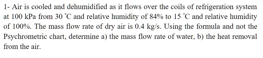 SOLVED: 1- Air is cooled and dehumidified as it flows over the coils of ...
