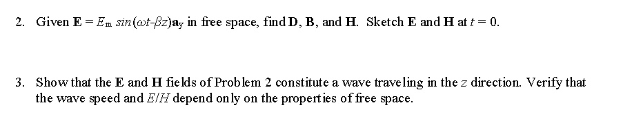 2 given e em sinwt 3zay in free space findd b and h sketch e and h at t 0 3 show that the e and ...