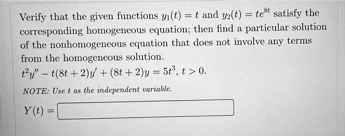 SOLVED: Verify that the given functions y1(t) = t and y2(t) = te^t satisfy the corresponding ...