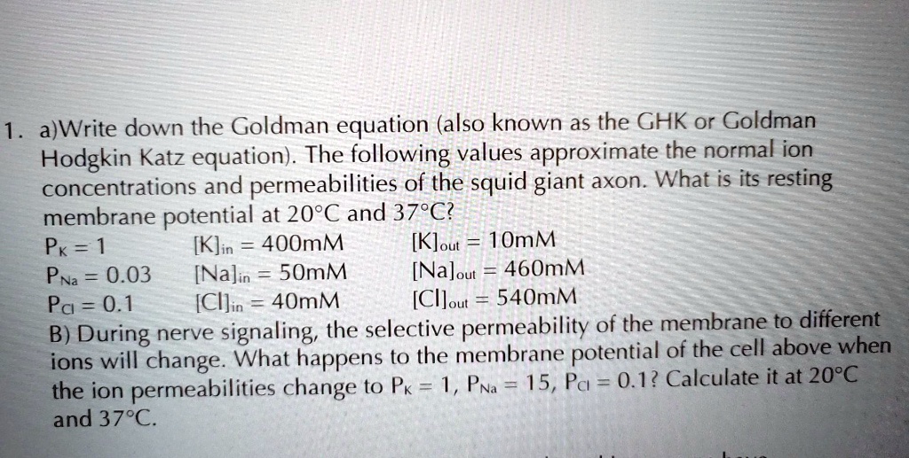 VIDEO solution: Write down the Goldman equation (also known as the GHK or Goldman-Hodgkin-Katz ...