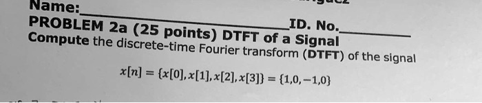 SOLVED: Find the Discrete Time Fourier Transform of the signal Name ...