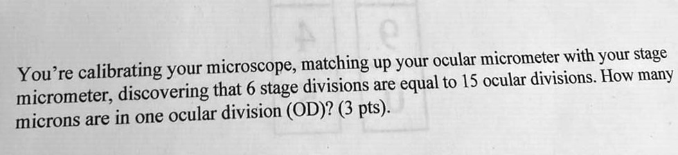 youre calibrating your microscope matching up your ocular micrometer ...