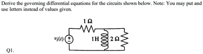 SOLVED: Derive the governing differential equations for the circuits shown below. Note: You may ...