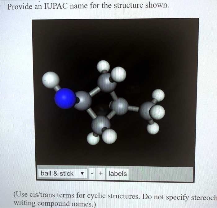 SOLVED: Provide an IUPAC name for the structure shown ball stick labels ...