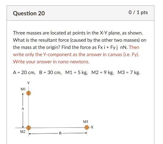 SOLVED: Question 20 0 / 1 pts Three masses are located at points in the X-Y plane as shown: What ...