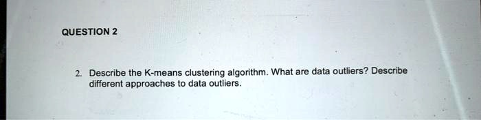 Solved Question2 2 Describe The K Means Clustering Algorithm What