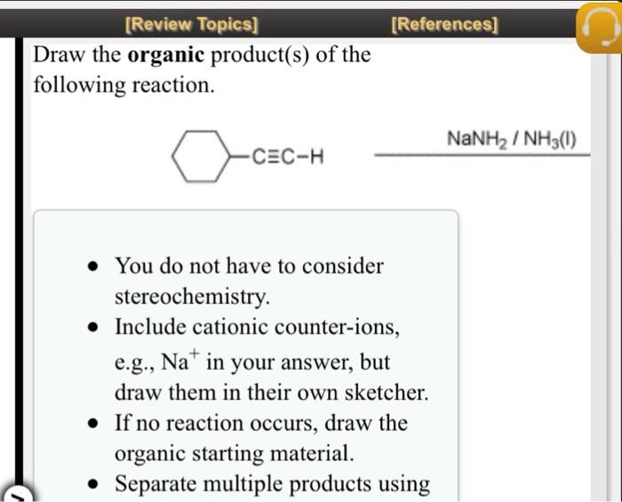 SOLVED:[Review Topics] [References] Draw the organic product(s) of the following reaction. NaNHz ...