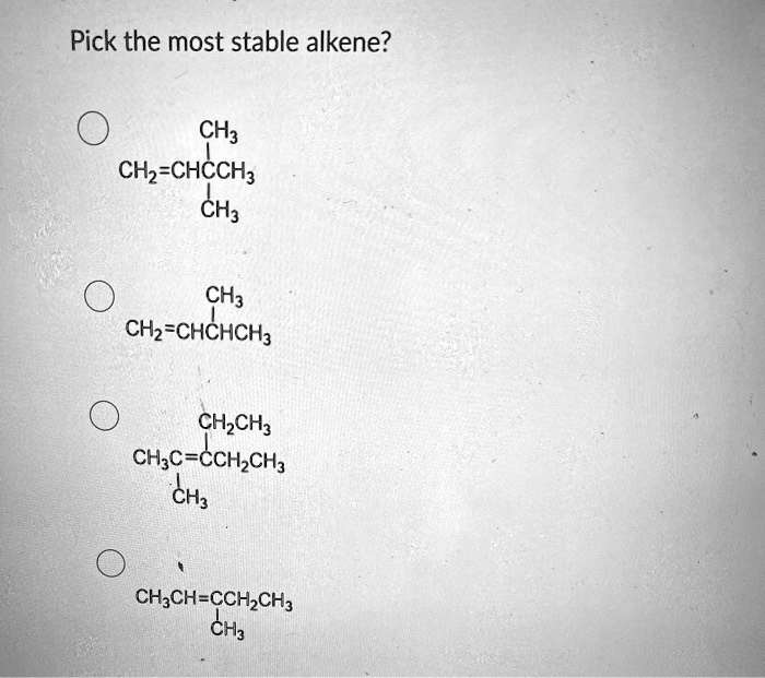 SOLVED: Pick the most stable alkene? CH3 CHz-CHCCH; CH CH3 CHz-CHCHCH3 ...
