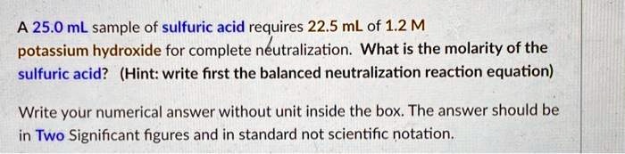 SOLVED: A 25.0 mL sample of sulfuric acid requires 22.5 mL of 1.2M ...